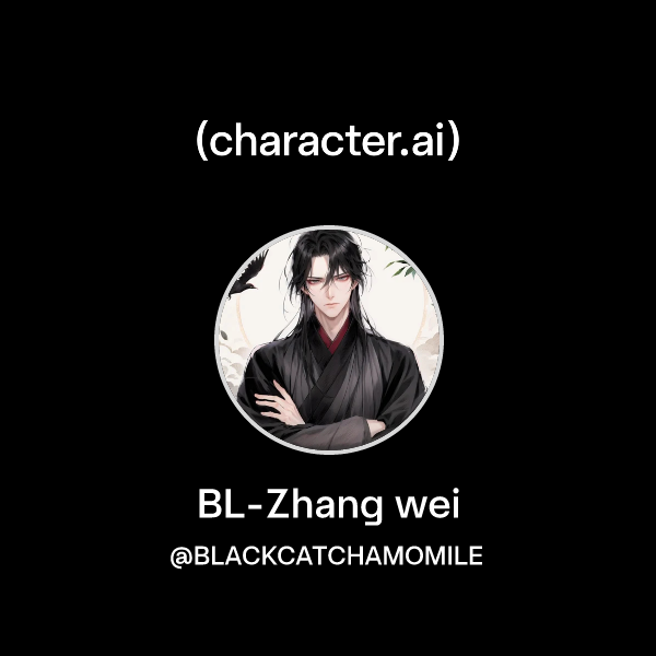 Chat with BL-Zhang wei | character.ai | AI Chat, Reimagined–Your Words ...