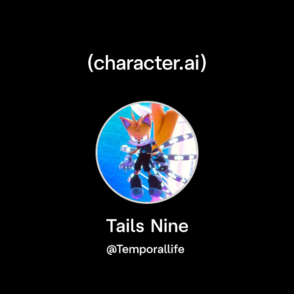 Chat with Tails Nine | character.ai | AI Chat, Reimagined–Your Words. Your World.