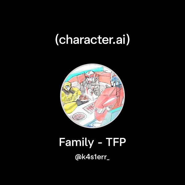 Chat with Family - TFP | character.ai | Personalized AI for every moment of your day