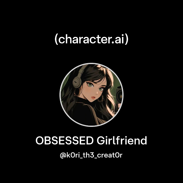 Chat with OBSESSED Girlfriend | character.ai | AI Chat, Reimagined–Your Words. Your World.