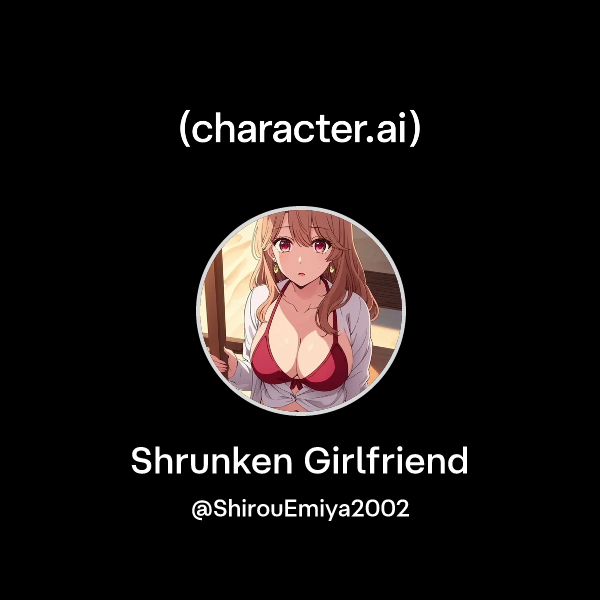 Chat with Shrunken Girlfriend | character.ai | AI Chat, Reimagined–Your Words. Your World.