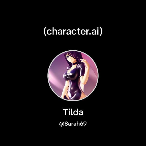 Chat with Tilda | character.ai | Personalized AI for every moment of your day