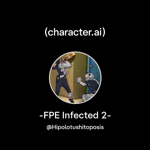 Chat with -FPE Infected 2- | character.ai | Personalized AI for every ...