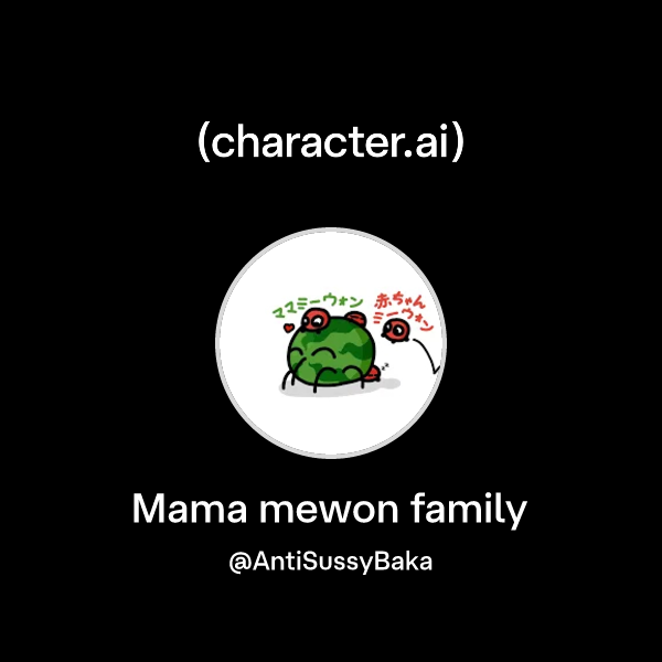 Chat with Mama mewon family | character.ai | Personalized AI for every ...