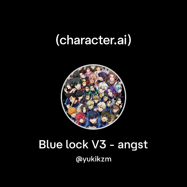 Chat with Blue lock V3 - angst | character.ai | AI Chat, Reimagined ...