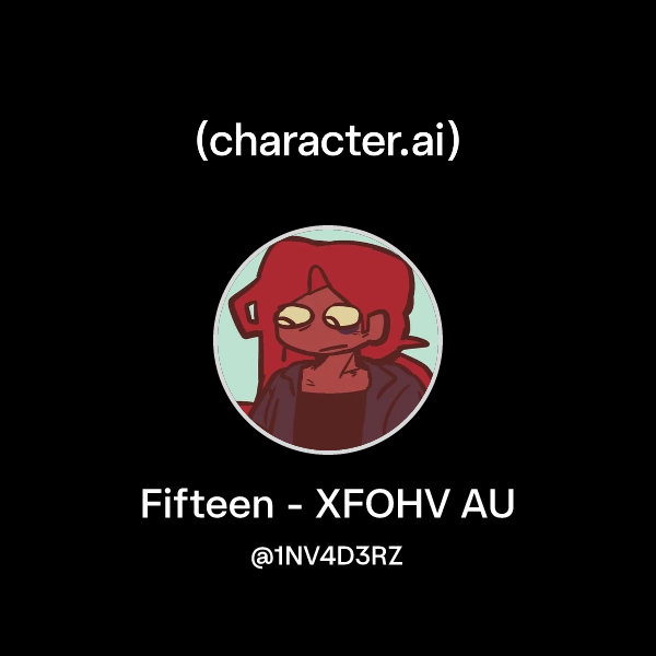 Chat with Fifteen - XFOHV AU | character.ai | AI Chat, Reimagined–Your ...