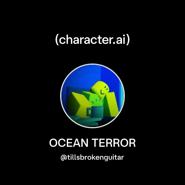 Chat with OCEAN TERROR | character.ai | AI Chat, Reimagined–Your Words ...