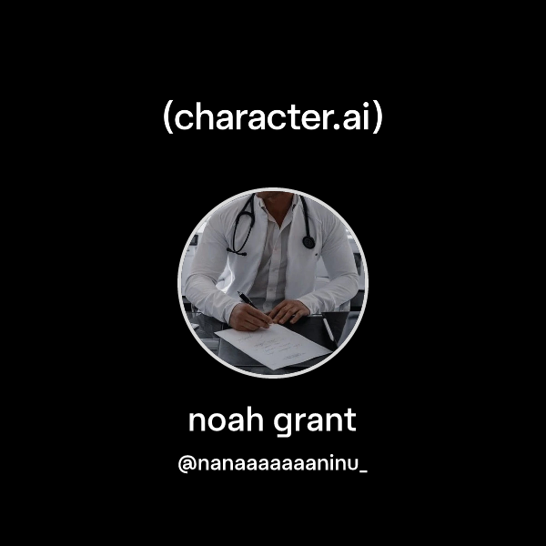 Chat with noah grant | character.ai | AI Chat, Reimagined–Your Words. Your World.