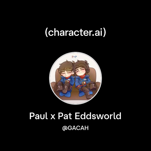 Chat with Paul x Pat Eddsworld | character.ai | Personalized AI for every moment of your day