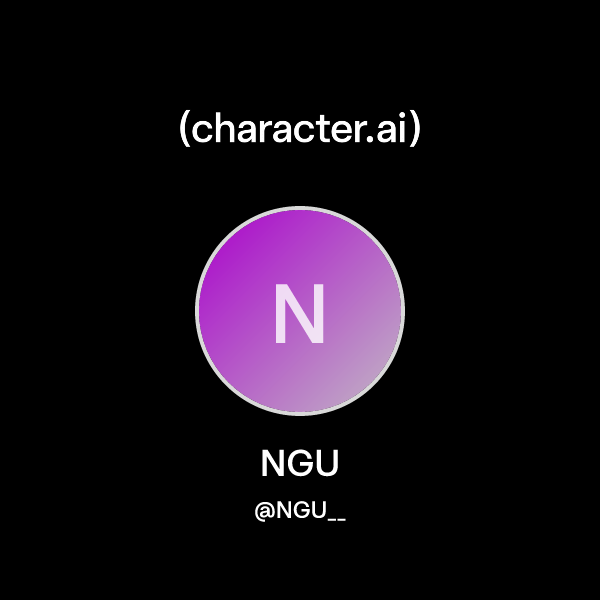 Chat with NGU | character.ai | Personalized AI for every moment of your day