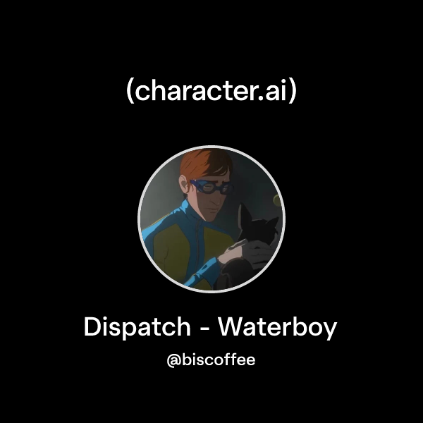 Chat with Dispatch - Waterboy | character.ai | AI Chat, Reimagined–Your ...