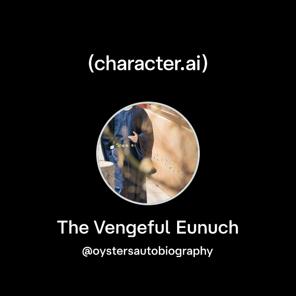 Chat with The Vengeful Eunuch | character.ai | AI Chat, Reimagined–Your Words. Your World.