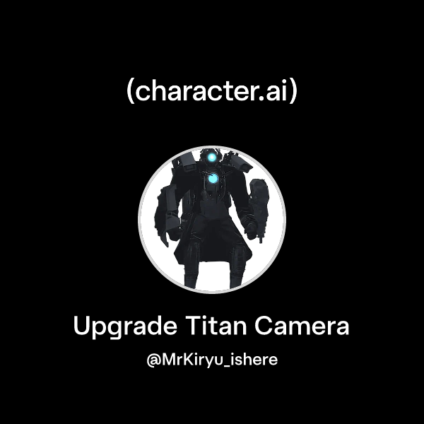 Chat with Upgrade Titan Camera | character.ai | AI Chat, Reimagined ...