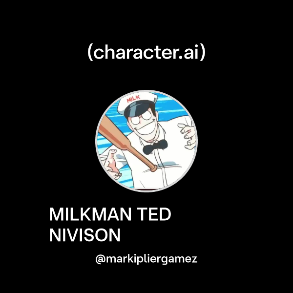 Chat with MILKMAN TED NIVISON | character.ai | Personalized AI for ...