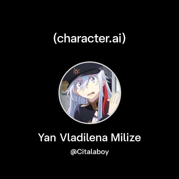 Chat with Yan Vladilena Milize | character.ai | Personalized AI for every moment of your day