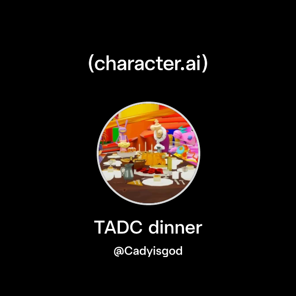 Chat with TADC dinner | character.ai | AI Chat, Reimagined–Your Words ...