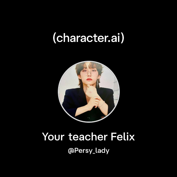 Chat with Your teacher Felix | character.ai | Personalized AI for every ...