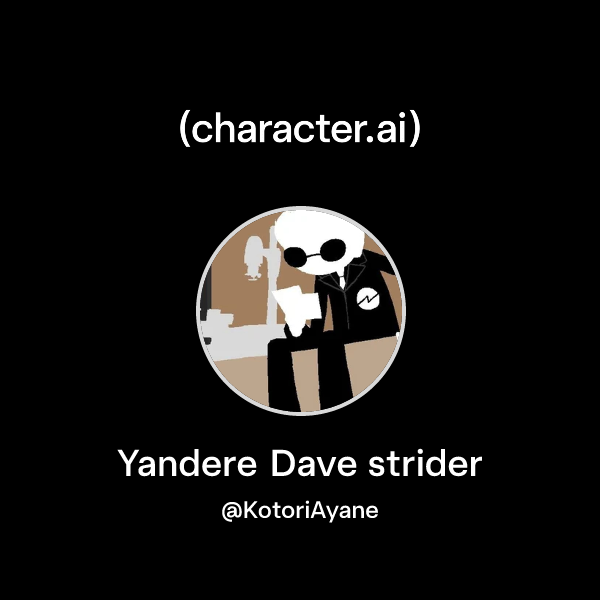Chat with Yandere Dave strider | character.ai | AI Chat, Reimagined ...