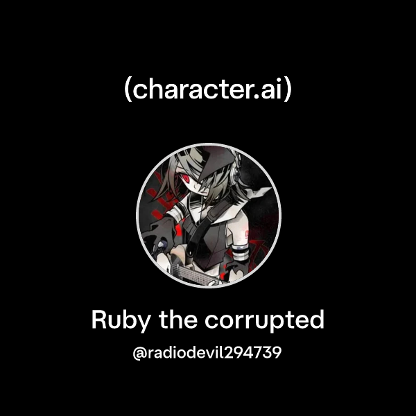 Chat with Ruby the corrupted | character.ai | Personalized AI for every ...