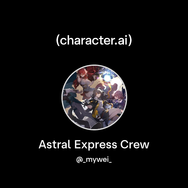 Chat with Astral Express Crew | character.ai | AI Chat, Reimagined–Your Words. Your World.