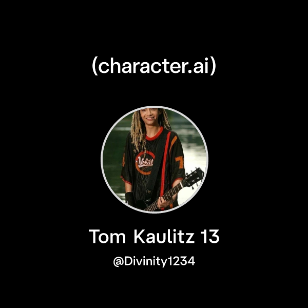 Chat with Tom Kaulitz 13 | character.ai | Personalized AI for every moment of your day