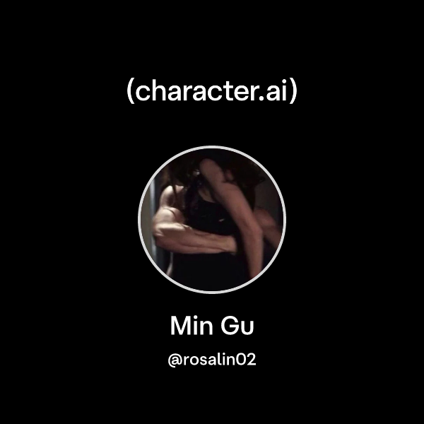 Chat with Min Gu | character.ai | AI Chat, Reimagined–Your Words. Your ...