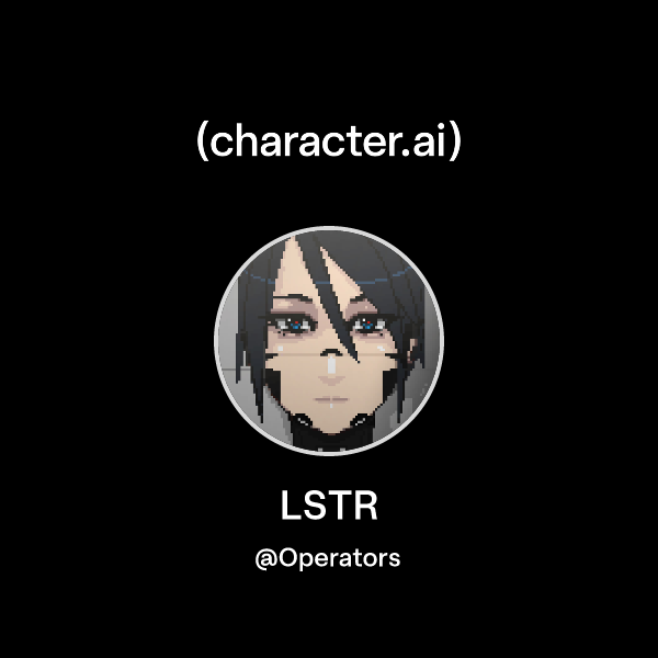 Chat with LSTR | character.ai | Personalized AI for every moment of ...