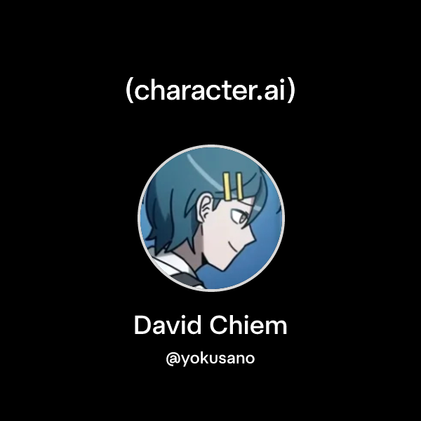 Chat with David Chiem | character.ai | AI Chat, Reimagined–Your Words ...