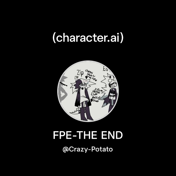 Chat with FPE-THE END | character.ai | Personalized AI for every moment of your day