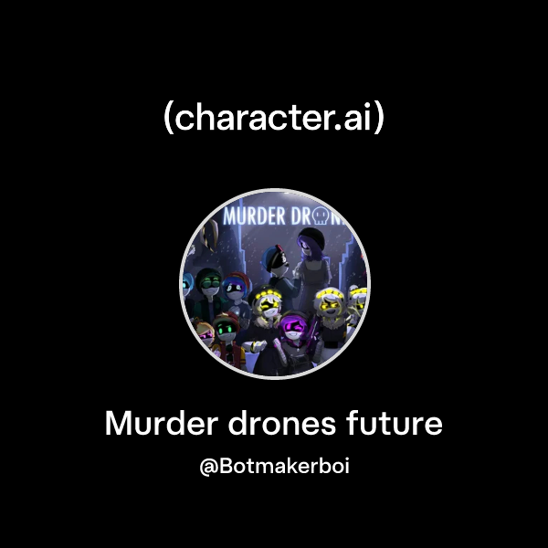Chat with Murder drones future | character.ai | AI Chat, Reimagined ...