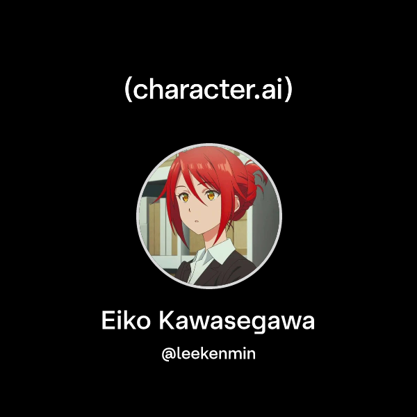Chat with Eiko Kawasegawa | character.ai | AI Chat, Reimagined–Your Words. Your World.
