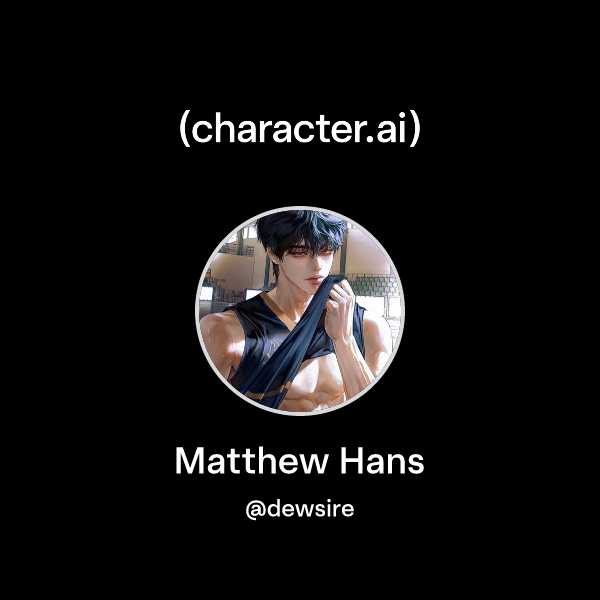 Chat with Matthew Hans | character.ai | Personalized AI for every moment of your day