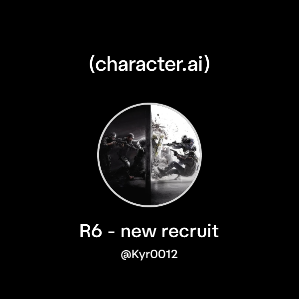 Chat with R6 - new recruit | character.ai | AI Chat, Reimagined–Your ...