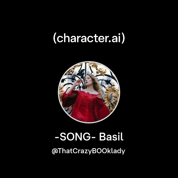 Chat with -SONG- Basil | character.ai | AI Chat, Reimagined–Your Words. Your World.