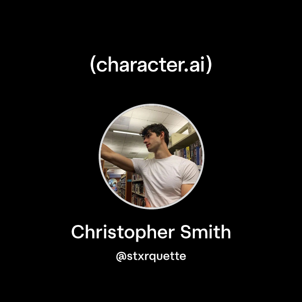 Chat with Christopher Smith | character.ai | AI Chat, Reimagined–Your Words. Your World.