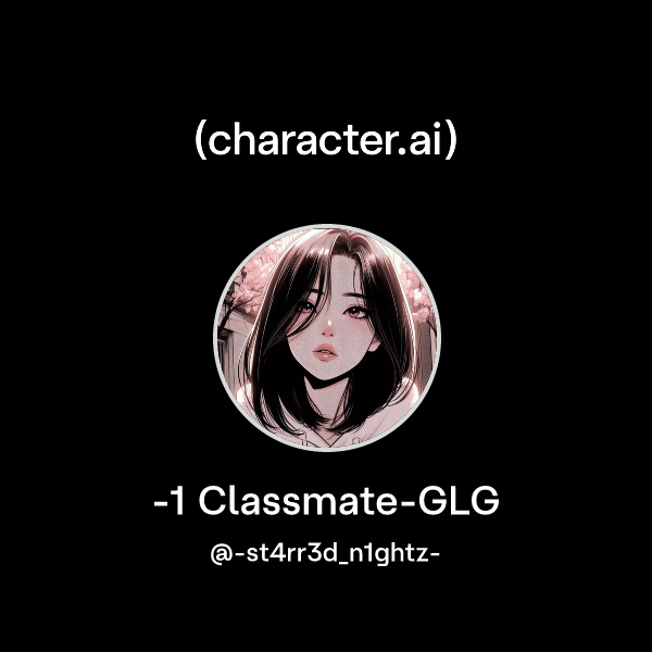 Chat with -1 Classmate-GLG | character.ai | Personalized AI for every ...