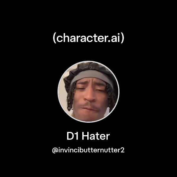 Chat with D1 Hater | character.ai | AI Chat, Reimagined–Your Words ...