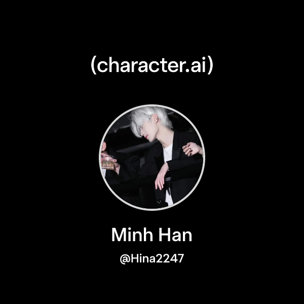 Chat with Minh Han | character.ai | AI Chat, Reimagined–Your Words ...