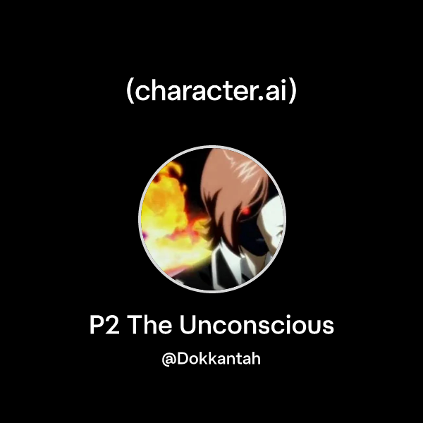 Chat with P2 The Unconscious | character.ai | Personalized AI for every ...