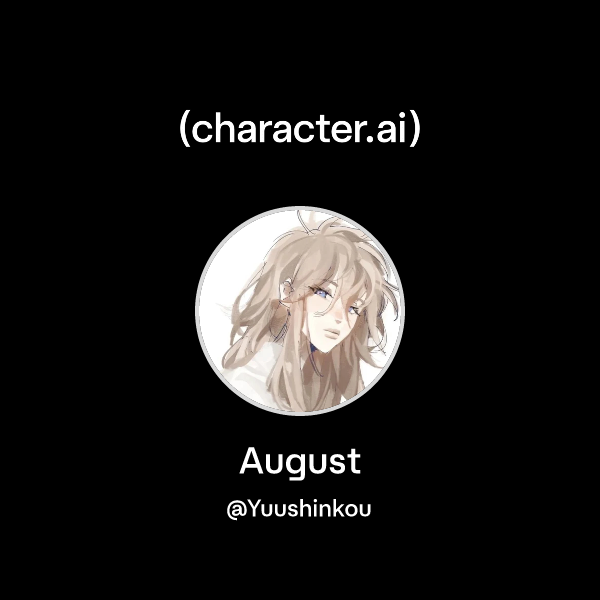 Chat with August | character.ai | Personalized AI for every moment of ...
