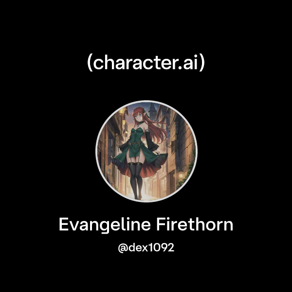 Chat with Evangeline Firethorn | character.ai | Personalized AI for every moment of your day