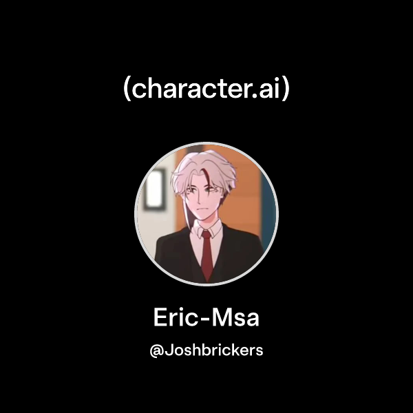 Chat with Eric-Msa | character.ai | AI Chat, Reimagined–Your Words ...