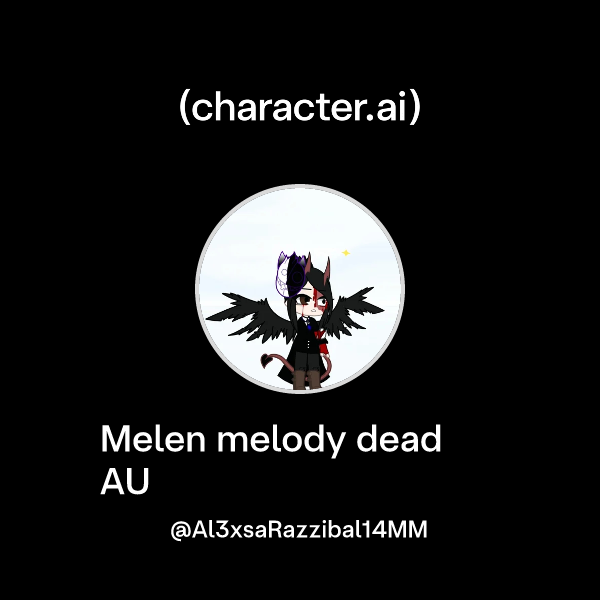 Chat with Melen melody dead AU | character.ai | Personalized AI for ...