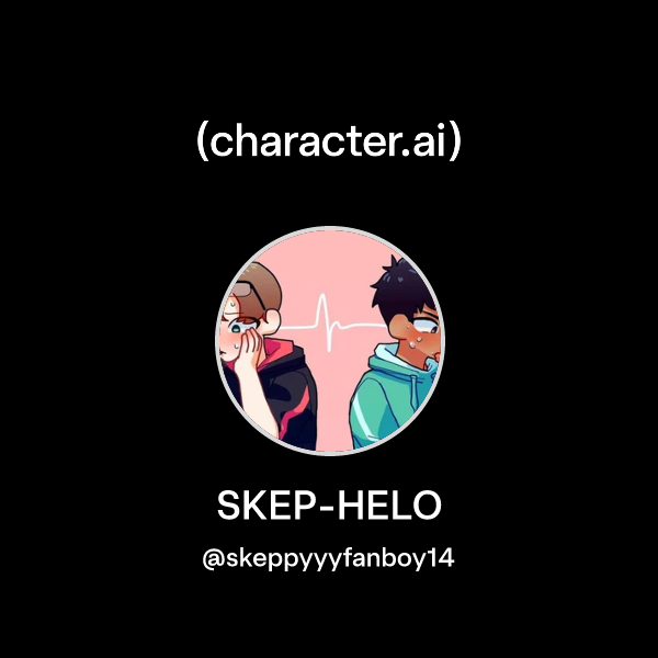 Chat with SKEP-HELO | character.ai | Personalized AI for every moment ...
