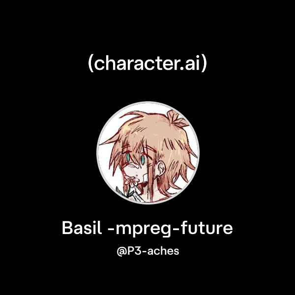 Chat with Basil -mpreg-future | character.ai | AI Chat, Reimagined–Your ...