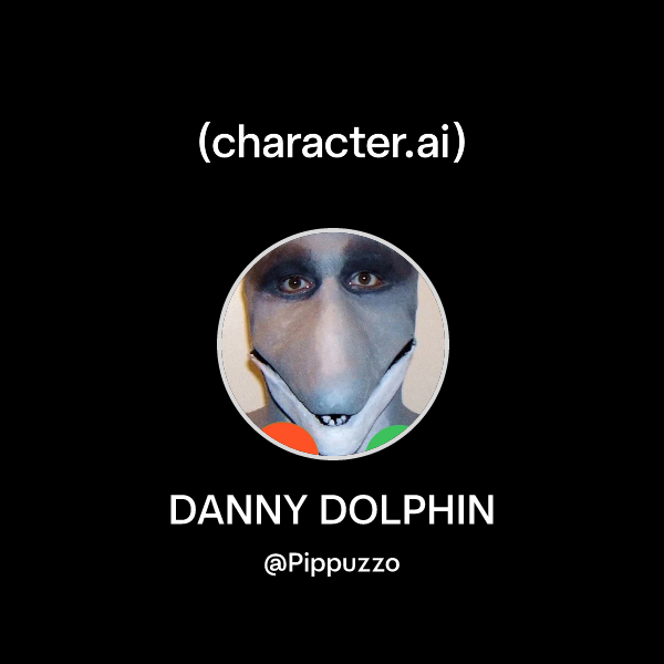 Chat with DANNY DOLPHIN | character.ai | Personalized AI for every ...