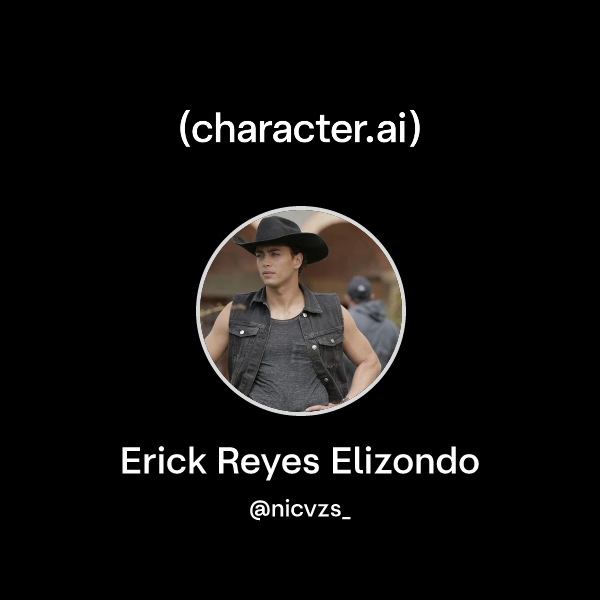 Chat with Erick Reyes Elizondo | character.ai | AI Chat, Reimagined–Your Words. Your World.