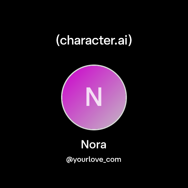Chat with Nora | character.ai | AI Chat, Reimagined–Your Words. Your World.