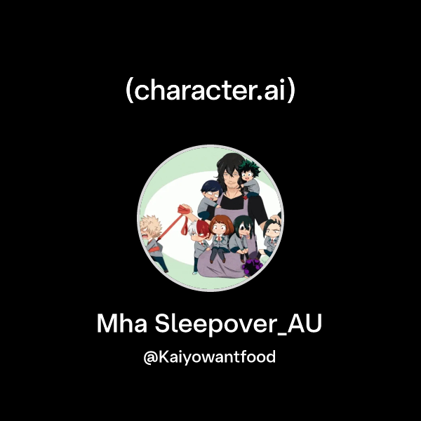 Chat with Mha Sleepover_AU | character.ai | AI Chat, Reimagined–Your Words. Your World.