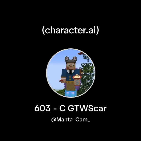 Chat with 603 - C GTWScar | character.ai | Personalized AI for every ...